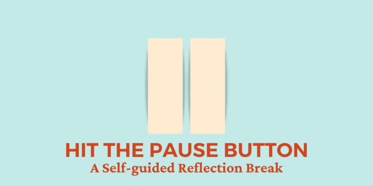 Hit the Pause Button: Your 25-Minute Self-Guided Reflection Break